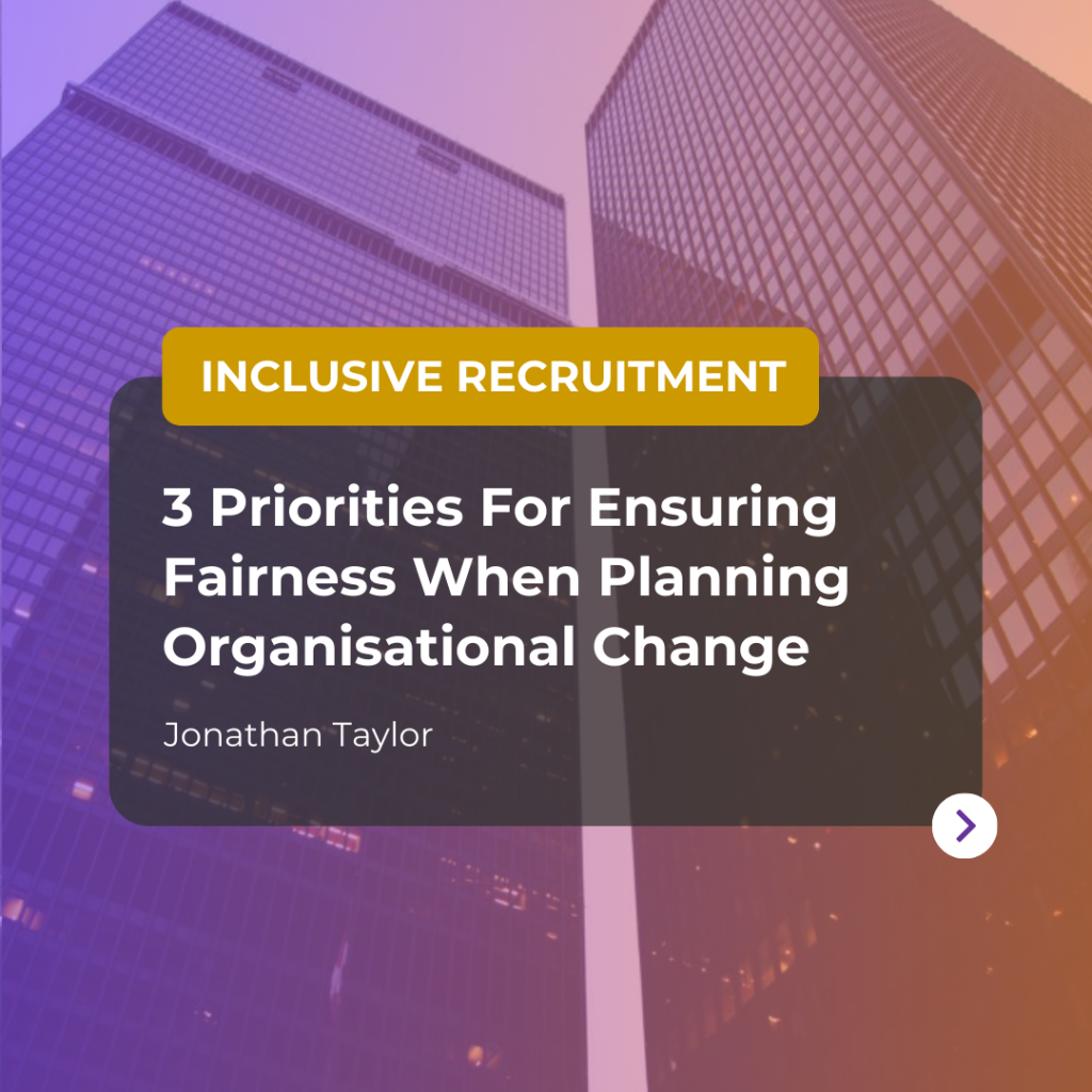 3 priorities for ensuring fairness when planning organisational change